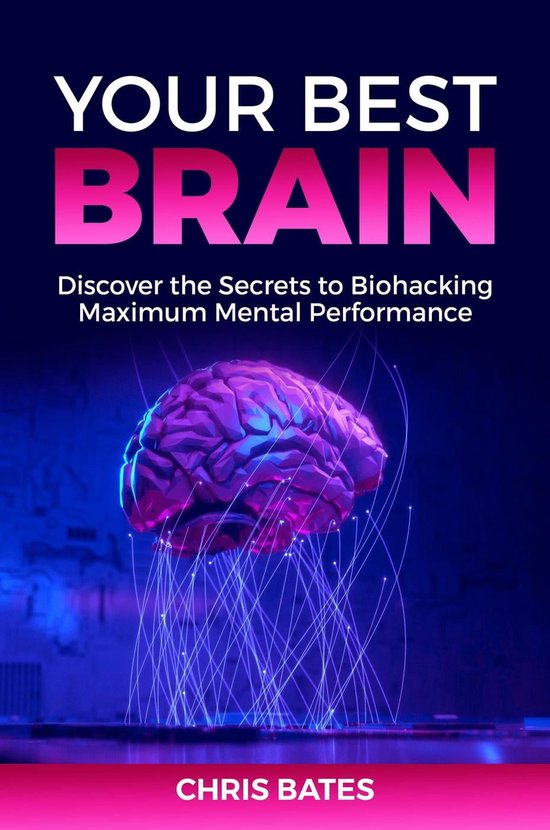 Your Best Brain: Discover the Secrets to Biohacking Maximum Mental Performance... | bol