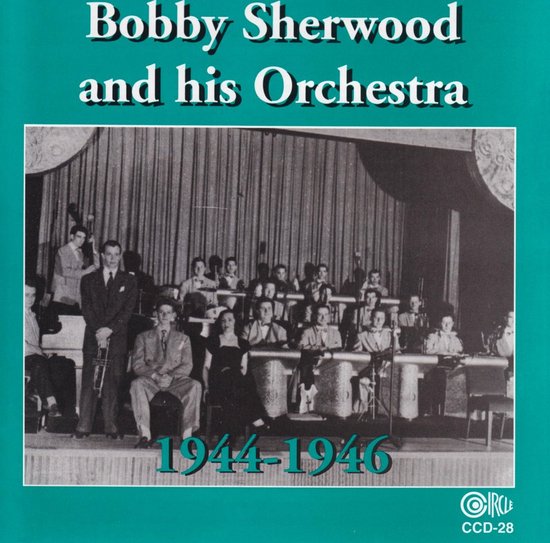 Bobby Sherwood & His Orchestra - 1944-1946 (CD), Bobby Sherwood & His ...