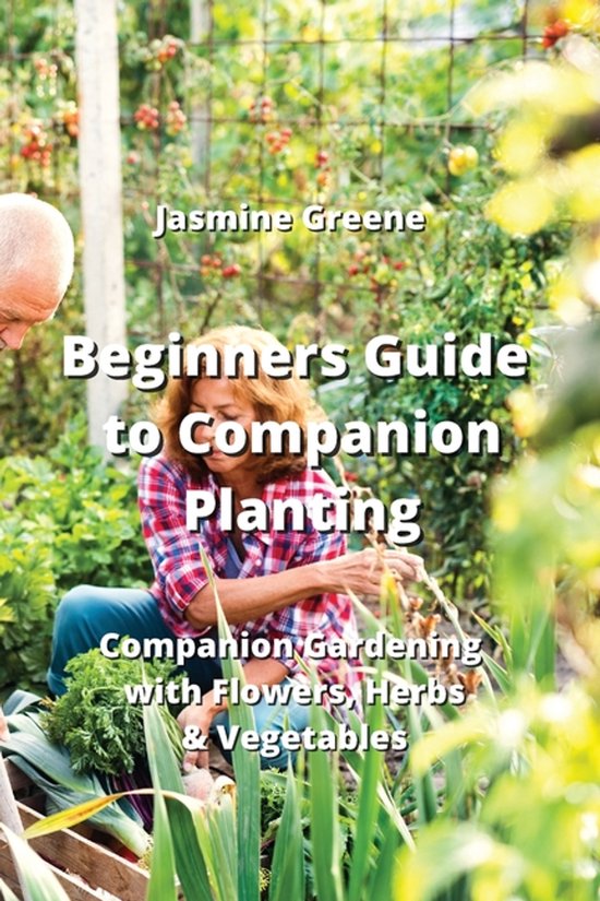 Beginners Guide to Companion Planting, Jasmine Greene | 9789953068244 | Boeken | bol