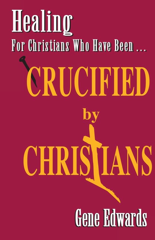 Crucified By Christians (ebook), Gene Edwards | 9781950891207 | Boeken ...