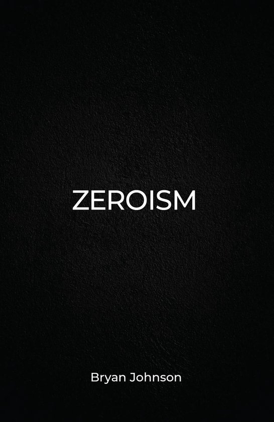 ZEROISM (ebook), Bryan Johnson | 9781940556215 | Boeken | bol