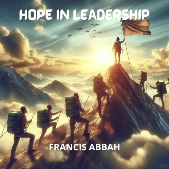 HOPE IN LEADERSHIP BY FRANCIS ABBAH (ebook), Francis Abbah ...