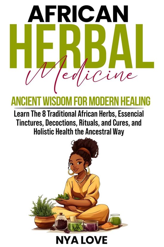 African Herbal Medicine Ancient Wisdom for Modern Healing Learn The 8 ...