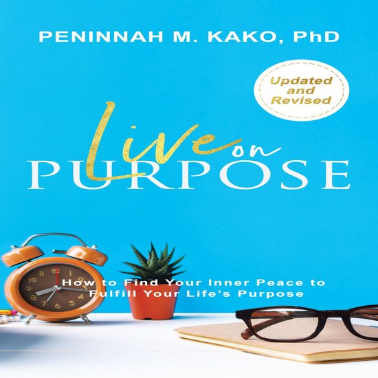 LIVE ON PURPOSE, Peninnah M. Kako PhD | 9798385015146 | Boeken | bol