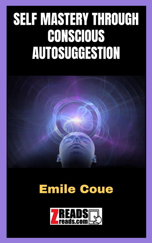 SELF MASTERY THROUGH CONSCIOUS AUTOSUGGESTION (ebook), Emile Coué | 1230003070352 | Boeken | bol.com