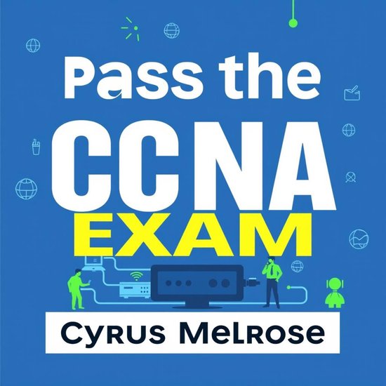 Pass the CCNA Exam: Your Essential Guide to Success, Cyrus Melrose | 9798347864430 |... | bol