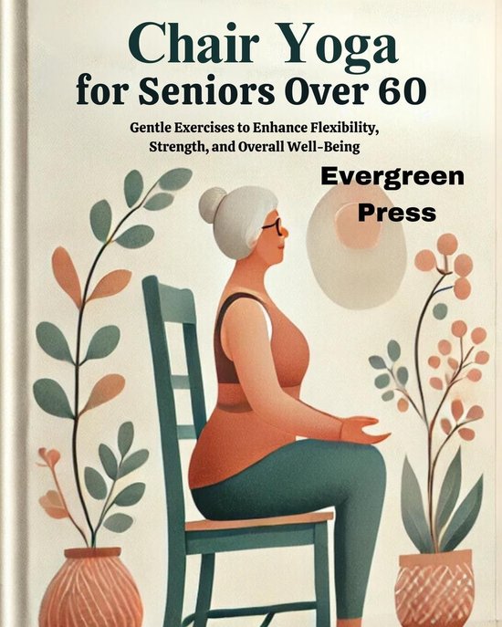 Chair Yoga for seniors over 60: Gentle Exercises to Enhance Flexibility, Strength, and... | bol