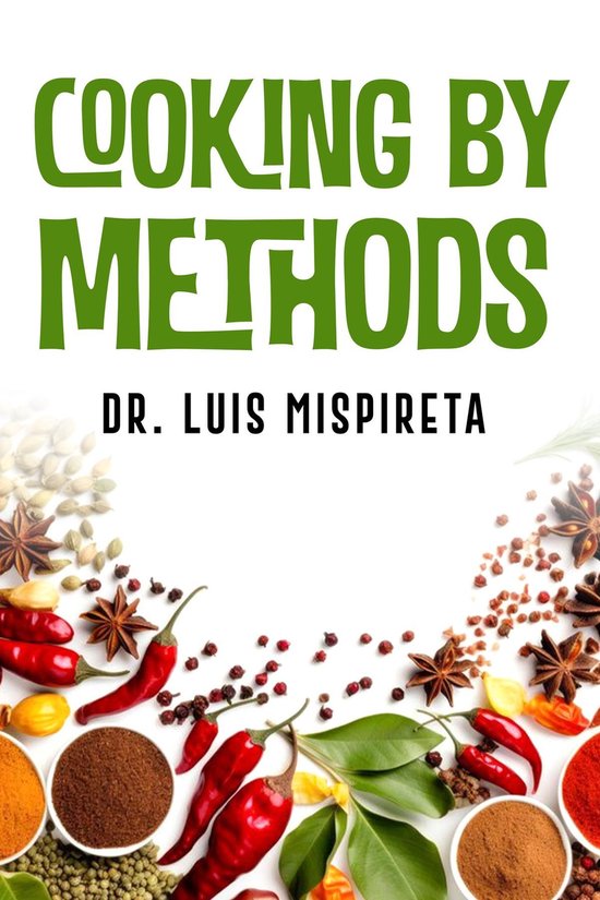 Cooking by Methods (ebook), Dr. Luis Mispireta | 9798893956863 | Boeken ...