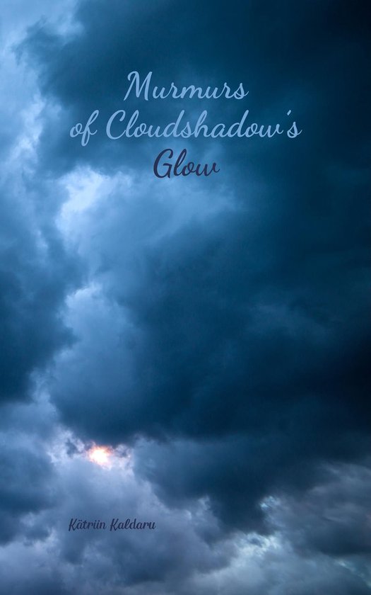 Murmurs of Cloudshadow's Glow (ebook), Kätriin Kaldaru | 9789908159799 | Boeken | bol