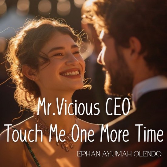 Mr. Vicious CEO, Touch Me One More Time, Ephah Ayumah Olendo ...