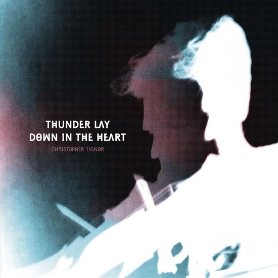 Thunder Lay Down in the Heart, Christopher Tignor | LP (album) | Muziek ...