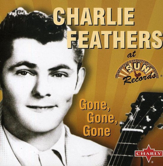 Gone Gone Gone, Charlie Feathers | CD (album) | Muziek | bol