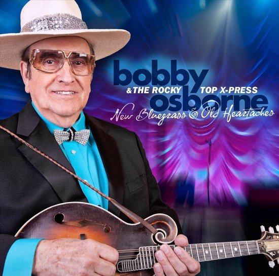 New Bluegrass & Old Heartaches, Bobby Osborne & The Rocky Top X-Press ...