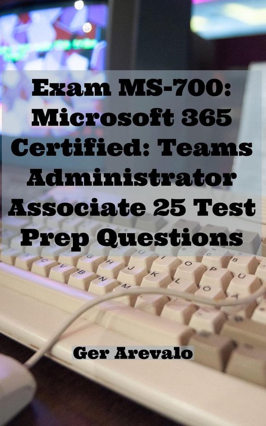 Exam MS-700: Microsoft 365 Certified: Teams Administrator Associate 25 ...