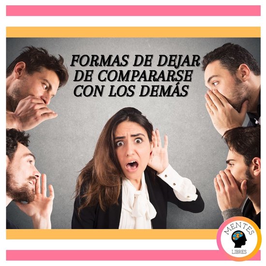 Formas de dejar de compararse con los demás, Mentes Libres ...