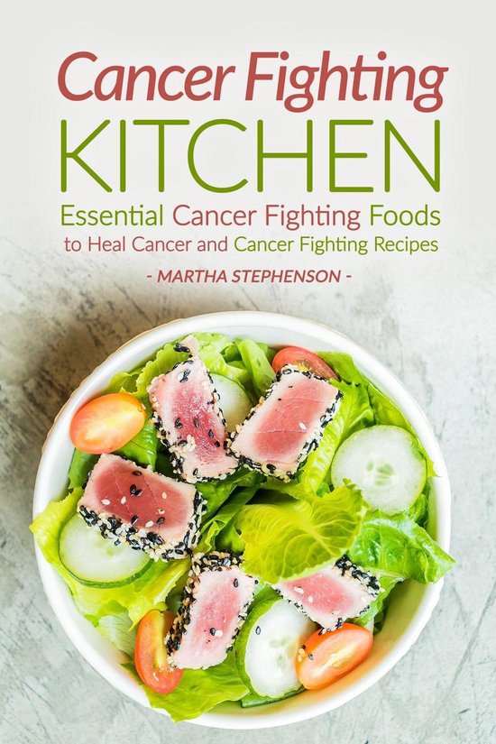 Cancer Fighting Kitchen: Essential Cancer Fighting Foods to Heal Cancer ...