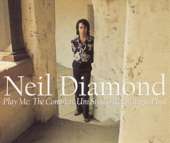 Play Me: The Complete Uni Studio Recordings...Plus!, Neil Diamond ...
