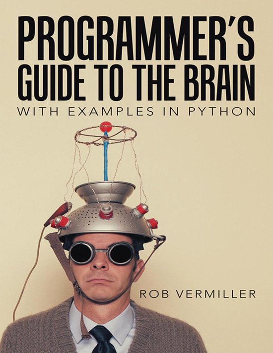 Programmer’s Guide to the Brain: With Examples In Python (ebook), Rob ...