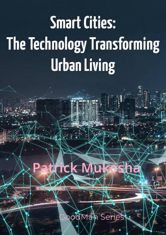 GoodMan 1 - “Smart Cities: The Technology Transforming Urban Living” (ebook), Patrick... | bol