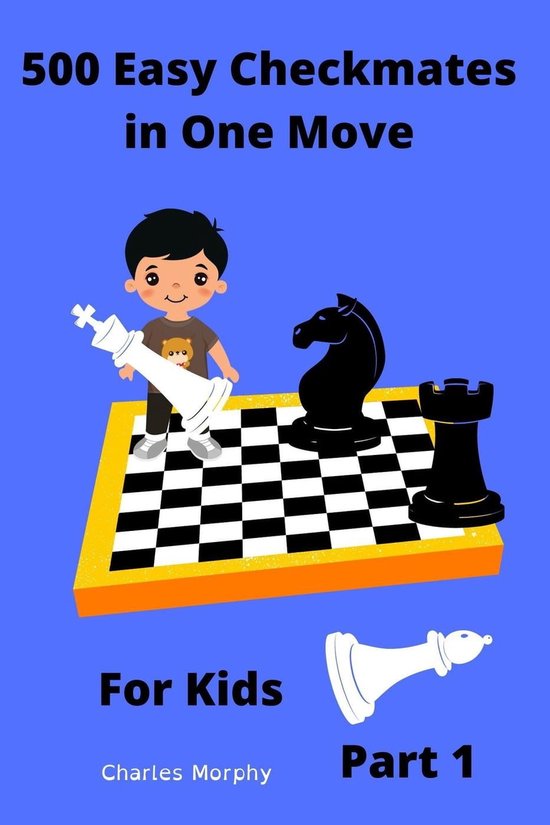 Chess Puzzles for Kids 1 - 500 Easy Checkmates in One Move for Kids ...