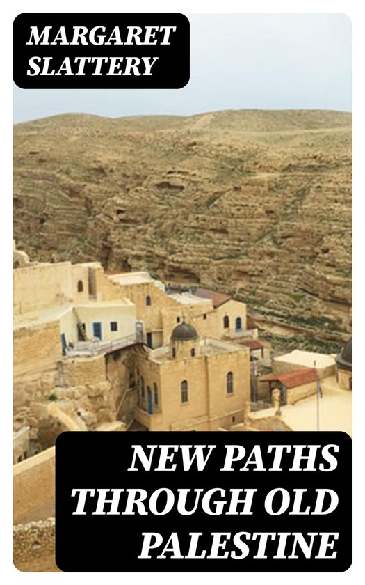 New Paths through Old Palestine (ebook), Margaret Slattery ...