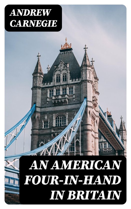 An American Four-in-Hand in Britain (ebook), Andrew Carnegie | 8596547229797 | Boeken | bol.com