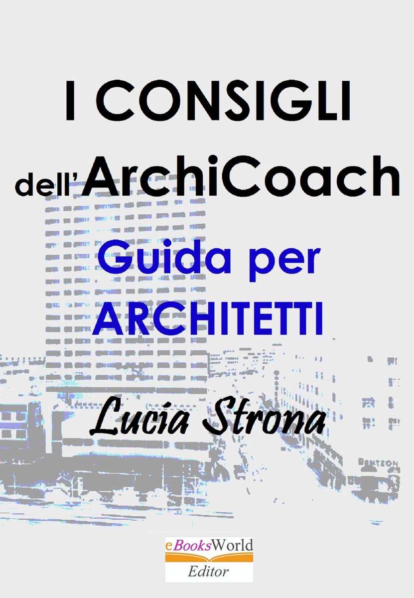 I Consigli dell’ArchiCoach. Guida per Architetti (ebook), Lucia Strona | 9780463125397... | bol