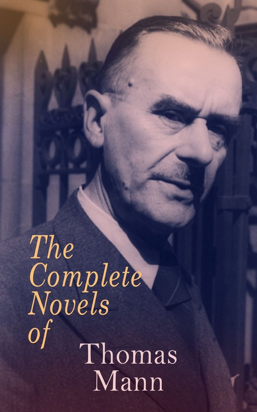 The Complete Novels of Thomas Mann (ebook), Thomas Mann | 4099994082617 ...