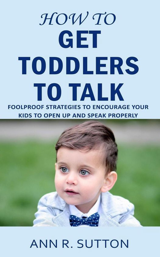 How to Get Toddlers to Talk: Foolproof Strategies to Encourage Your ...