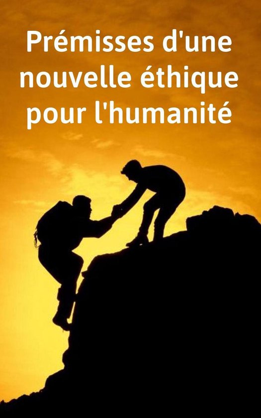 Prémisses d'une nouvelle éthique pour l'humanité (ebook), Samuel Piat ...