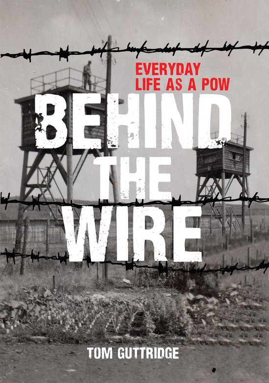 Behind the Wire (ebook), Tom Guttridge | 9781445673110 | Boeken | bol.com
