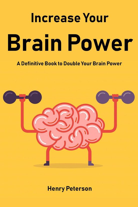Increase Your Brain Power: A Definitive Book to Double Your Brain Power ...