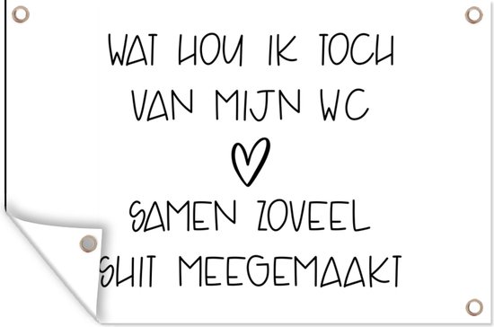 Tuindecoratie Spreuken Quotes Wat Hou Ik Toch Van Mijn Wc Samen