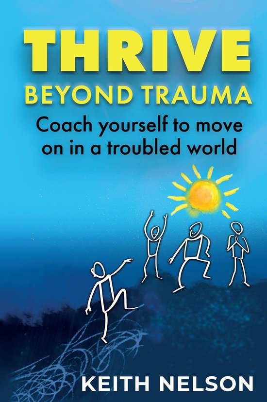 Thrive Beyond Trauma (ebook), Keith Nelson | 9781803811154 | Boeken ...