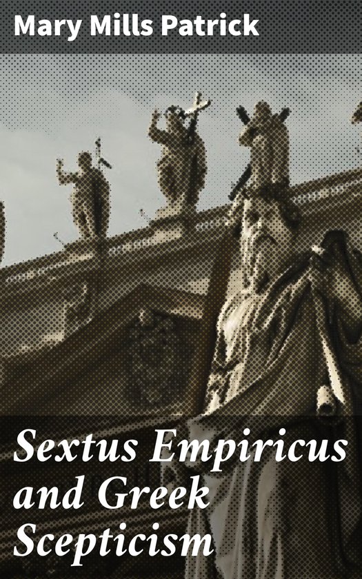 Sextus Empiricus and Greek Scepticism (ebook), Mary Mills Patrick ...
