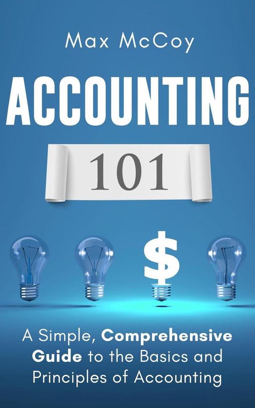 Accounting 101: A Simple, Comprehensive Guide to the Basics and ...