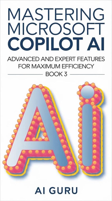 Mastering Microsoft Copilot AI: From Beginner to Expert In 3 Steps 3 - Mastering... | bol