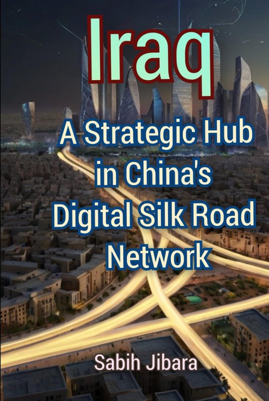 Iraq A Strategic Hub in China's Digital Silk Road Network | bol