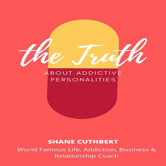 TRUTH ABOUT ADDICTIVE PERSONALITIES, THE, Shane Cuthbert ...