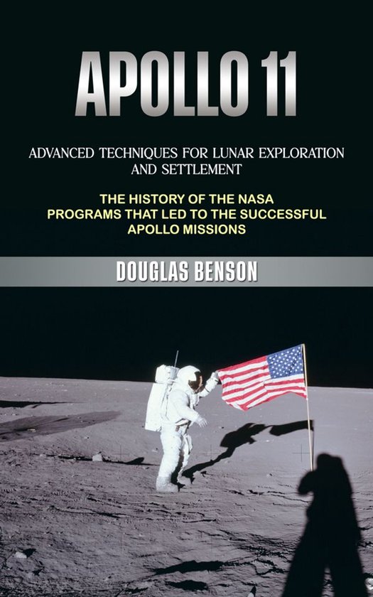 Apollo 11: Advanced Techniques for Lunar Exploration and Settlement (The History of... | bol