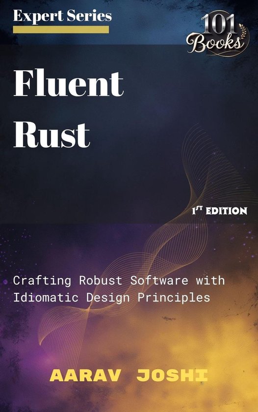 Fluent Rust: Crafting Robust Software with Idiomatic Design Principles (ebook), Aarav... | bol
