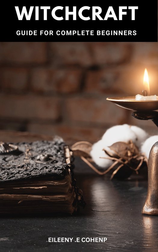 Witchcraft Guide For Complete Beginners (ebook), Eileeny .E Cohenp | 1230006489632 |... | bol