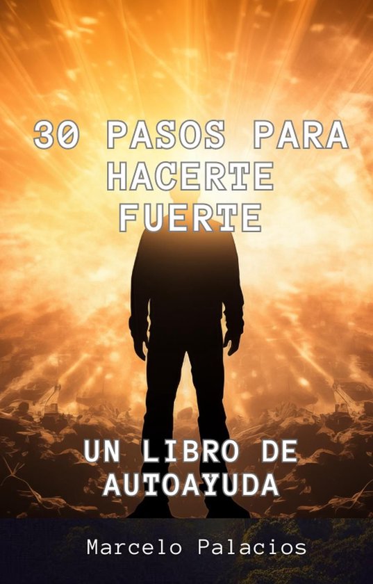 30 Pasos para Hacerte Fuerte Un libro de Autoayuda (ebook), Marcelo ...