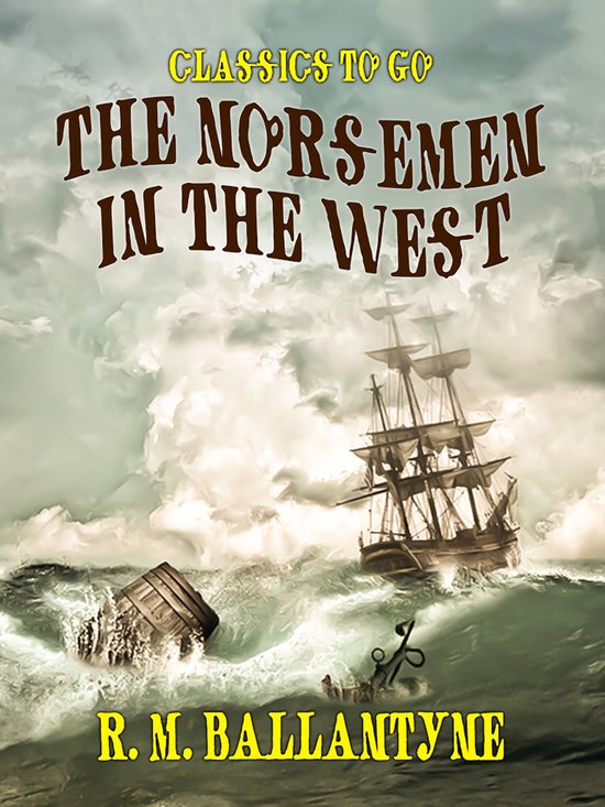 Classics To Go - The Norsemen in the West (ebook), Robert Michael ...