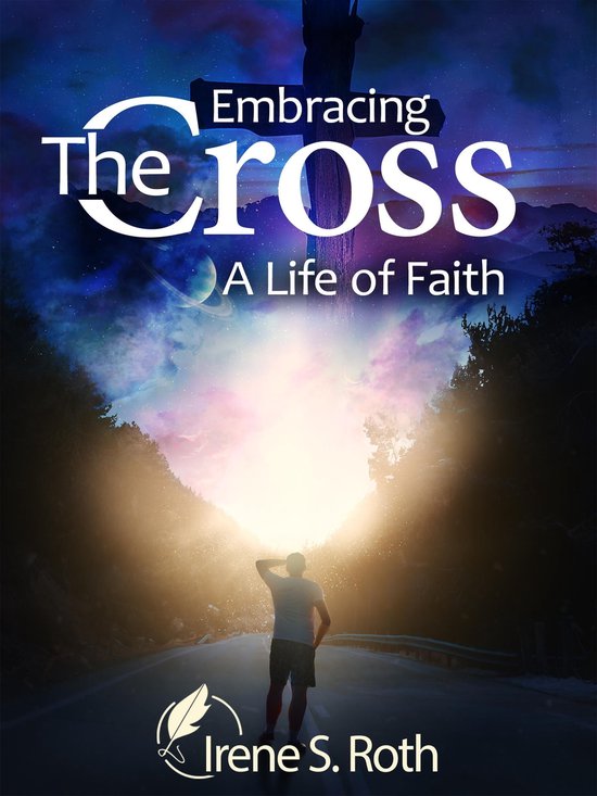 Embracing the Cross: A Life of Faith (ebook), Irene S. Roth ...