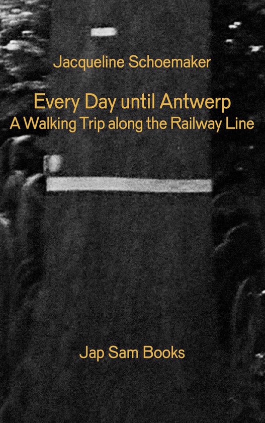 Jacqueline Schoemaker - Every Day until Antwerp. A Walking Trip along ...