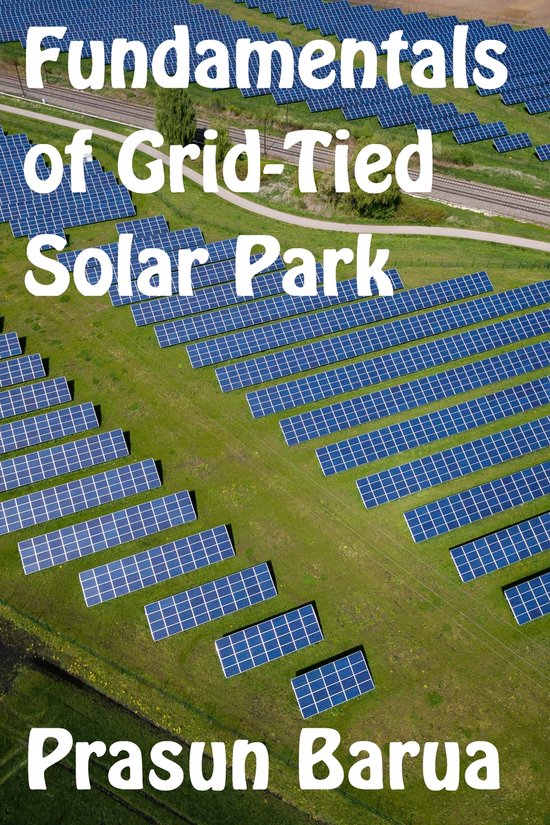 Fundamentals of Grid-Tied Solar Park (ebook), Prasun Barua ...