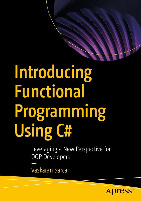 Introducing Functional Programming Using C# (ebook), Vaskaran Sarcar | 9781484296974 |... | bol.com