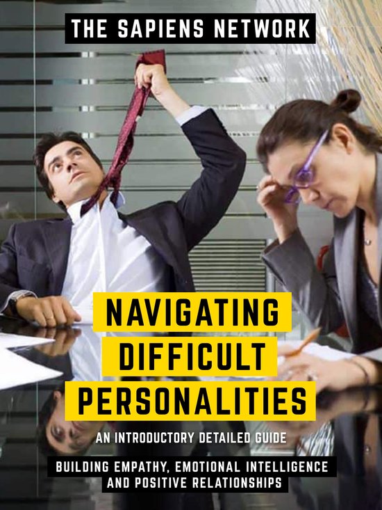 Navigating Difficult Personalities - Building Empathy, Emotional ...