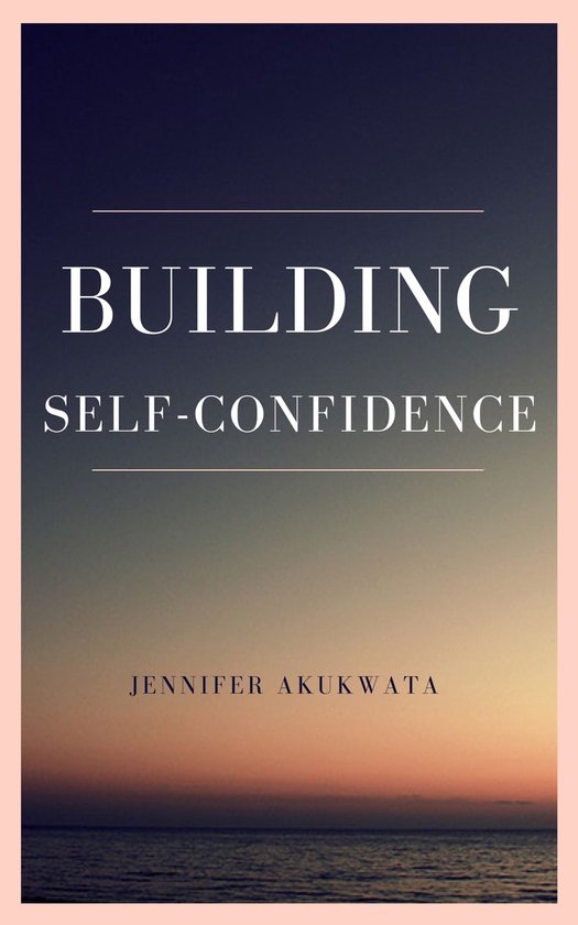 Building Self-confidence (ebook), Akukwata Ewomazino | 1230006777050 | Boeken | bol.com
